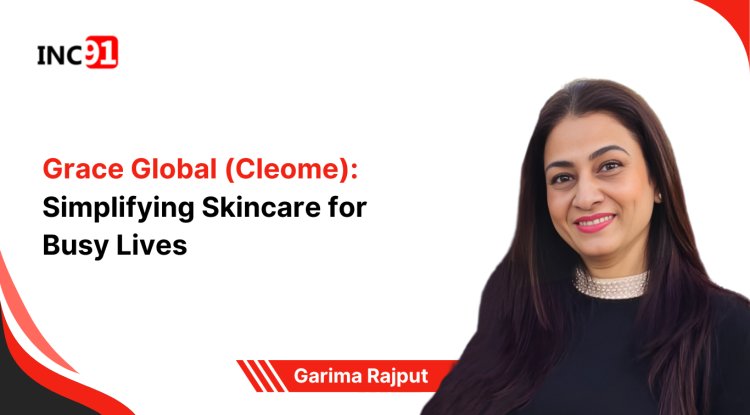 Grace Global (Cleome): Simplifying Skincare for Busy Lives - Speak loud ...