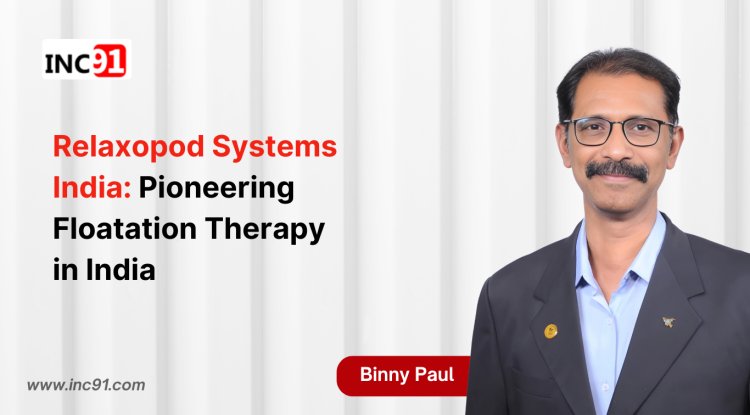 Relaxopod Systems India: Pioneering Floatation Therapy in India - Speak ...