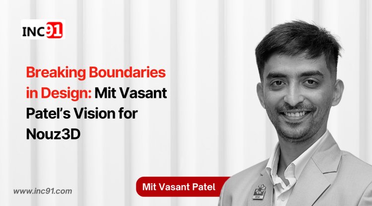 Breaking Boundaries in Design: Mit Vasant Patel’s Vision for Nouz3D ...
